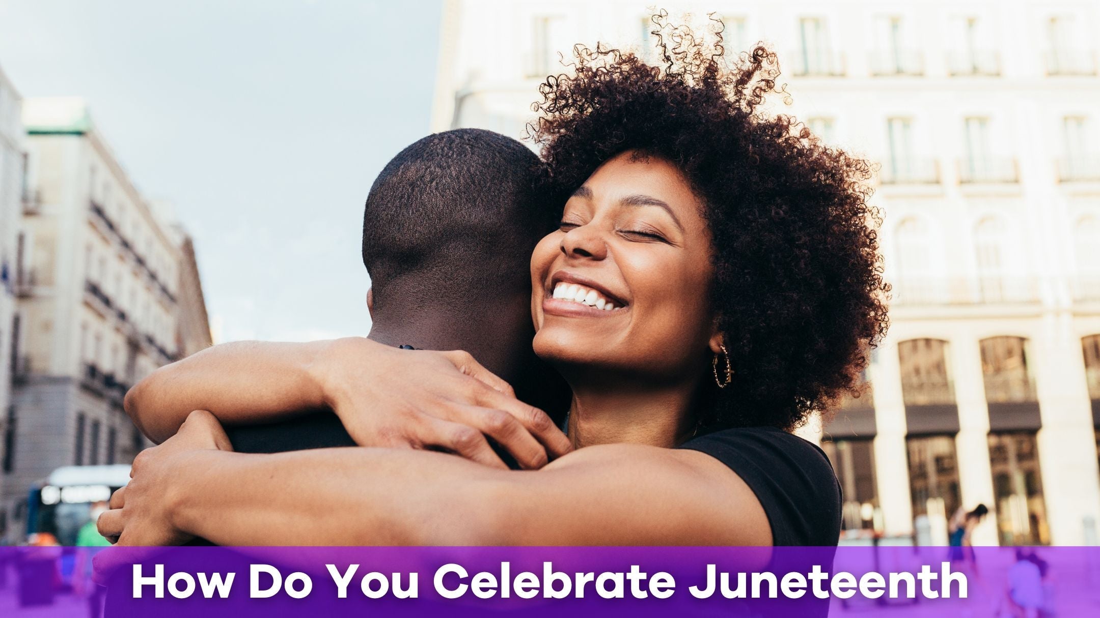 How Do You Celebrate Juneteenth? Ways to Honor Freedom and Culture ...